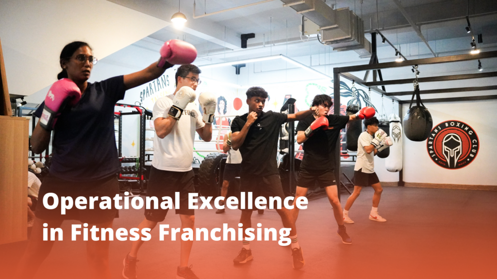 Operational Excellence in Fitness Franchising - Spartans Boxing Club